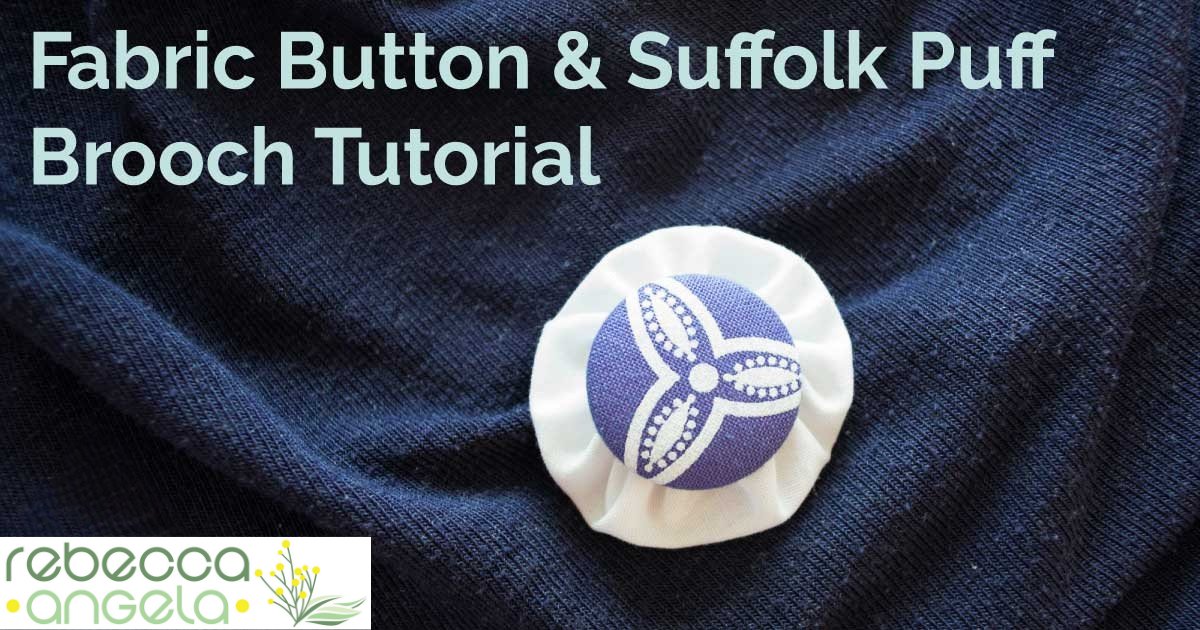 Tutorial – Fabric Button Suffolk Puff Brooch - Rebecca Angela